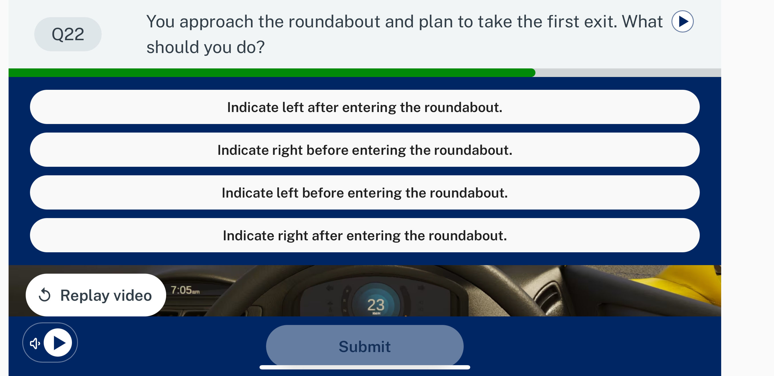 Q22 You approach the roundabout and plan to
