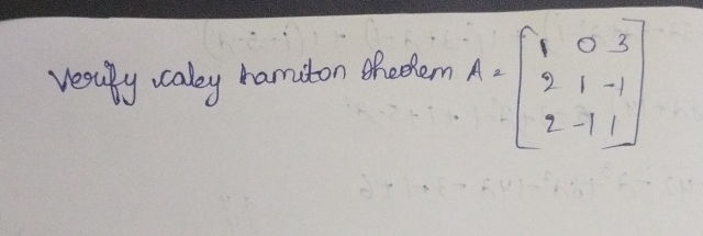 Verify caley hamilton theorem A = 1 0 3 2 1