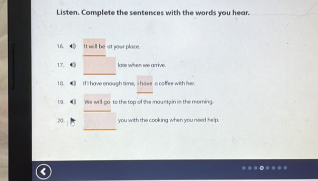 Listen Complete the sentences with the words