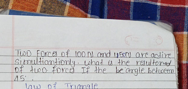 Two Forces of 100N and 150N are active