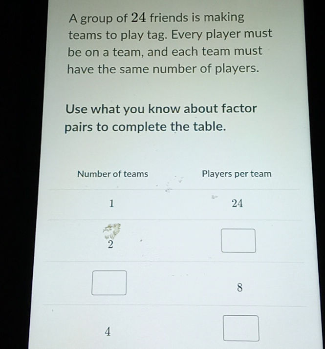A group of 24 friends is making teams to | StudyX