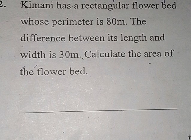 2 Kimani has a rectangular flower bed whose | StudyX