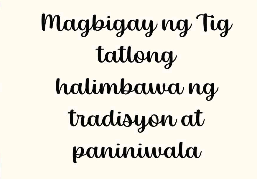 Magbigay ng tatlong halimbawa ng tradisyon