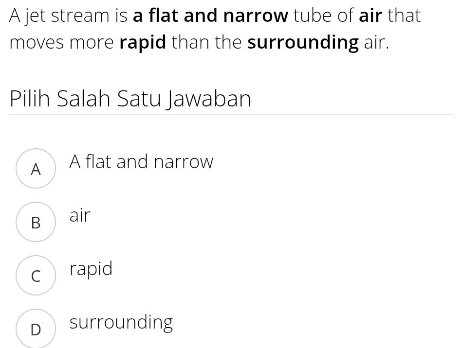 A jet stream is a flat and narrow tube of