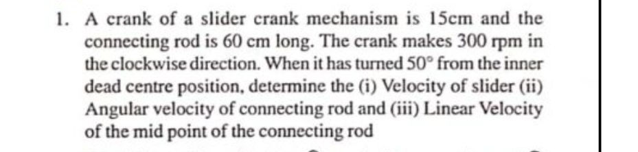 1 A crank of a slider crank mechanism is