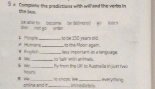 5 a Complete the predictions with will and | StudyX