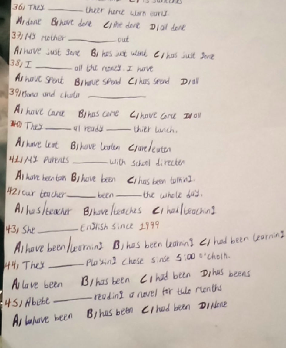 37, My mother out A) have just gone B) has