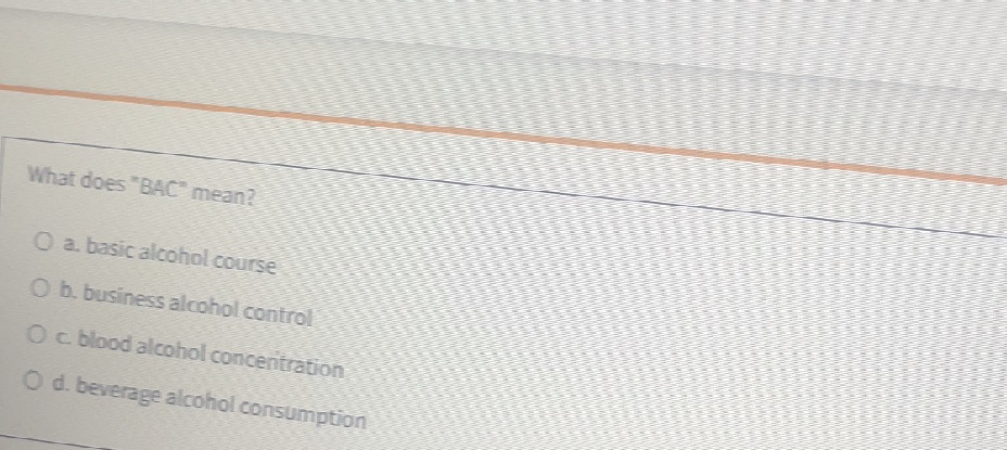 What does "BAC" mean? a. basic alcohol | StudyX