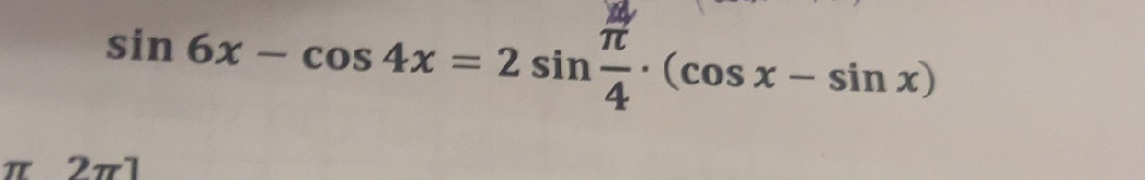 sin 6x - cos 4x = 2 sin { }{4} (cos x - | StudyX