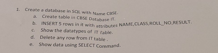 Create a database in SQL with Name CBSE. a. | StudyX