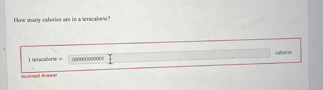 How many calories are in a teracalorie? 1 | StudyX