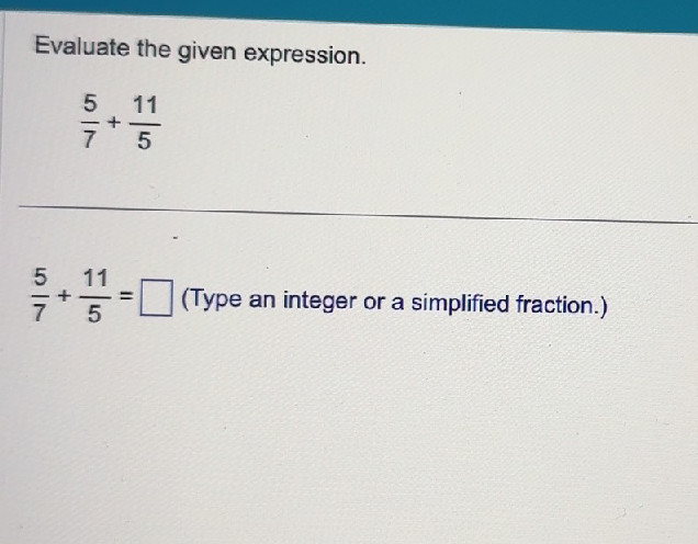 Evaluate the given expression. $$ {5}{7} + | StudyX