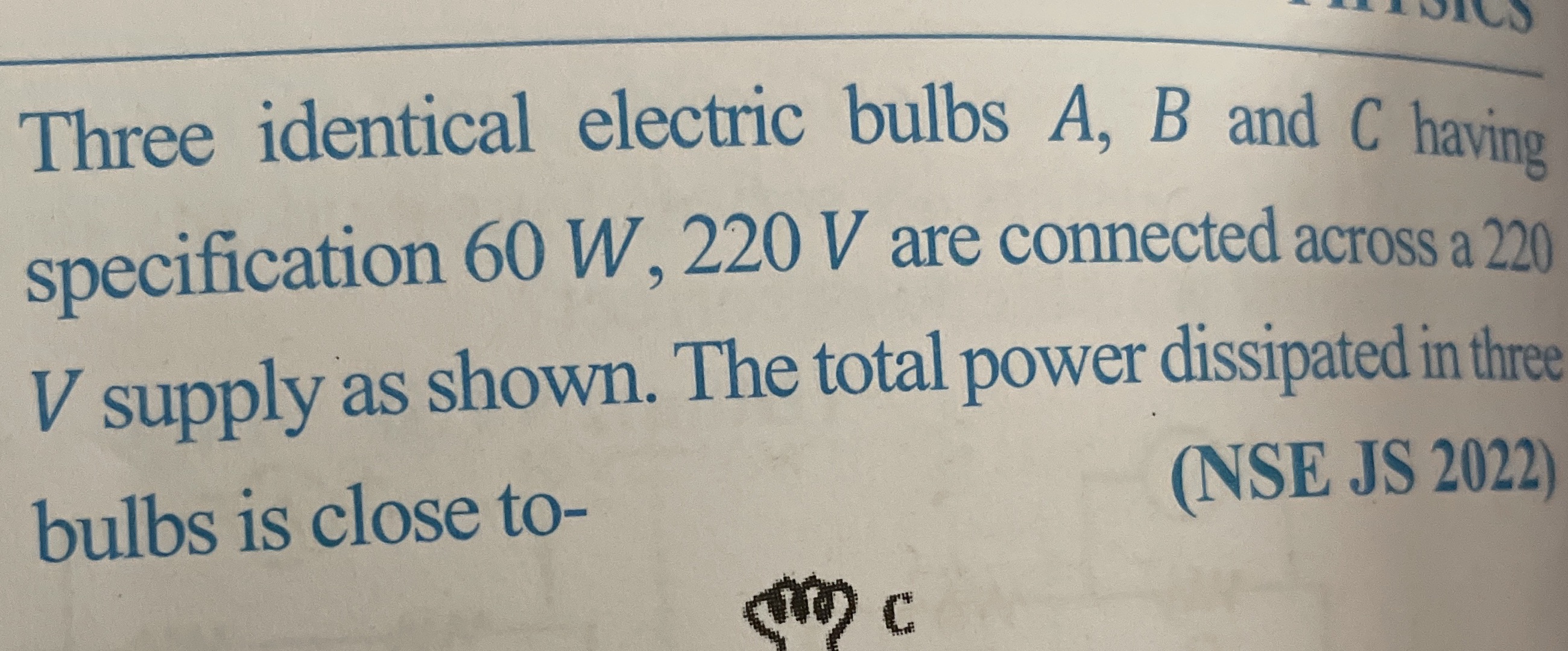 Three identical electric bulbs A, B and C