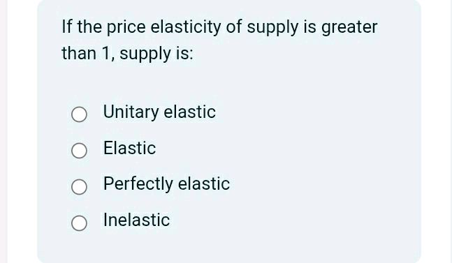 If the price elasticity of supply is greater | StudyX