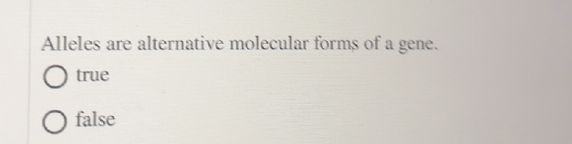 Alleles are alternative molecular forms of a | StudyX