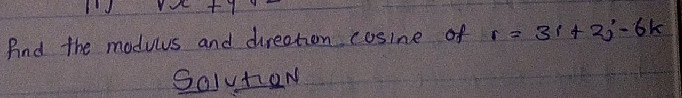 Find the modulus and direction cosine of $r | StudyX