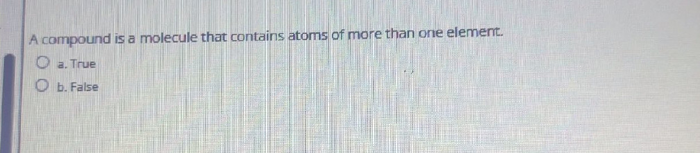 A compound is a molecule that contains atoms | StudyX