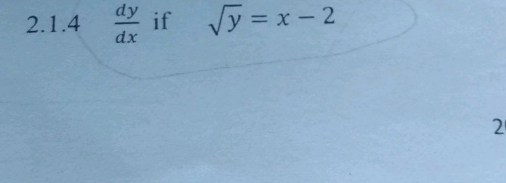 Find dy/dx if sqrt(y) = x - 2 | StudyX