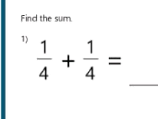 Find the sum. 1) $ {1}{4} + {1}{4} = $ | StudyX
