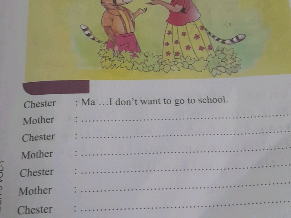 Chester : Ma...I don't want to go to school. | StudyX