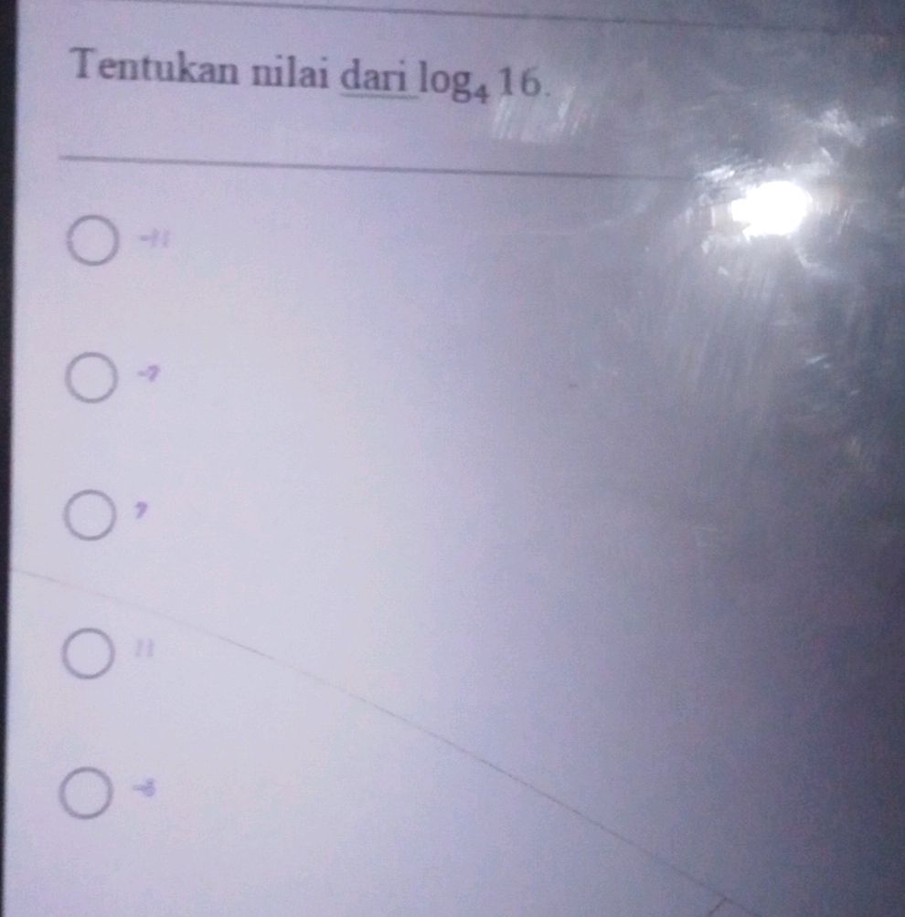 Tentukan nilai dari $log_4 16$. -11 -4 7 | StudyX