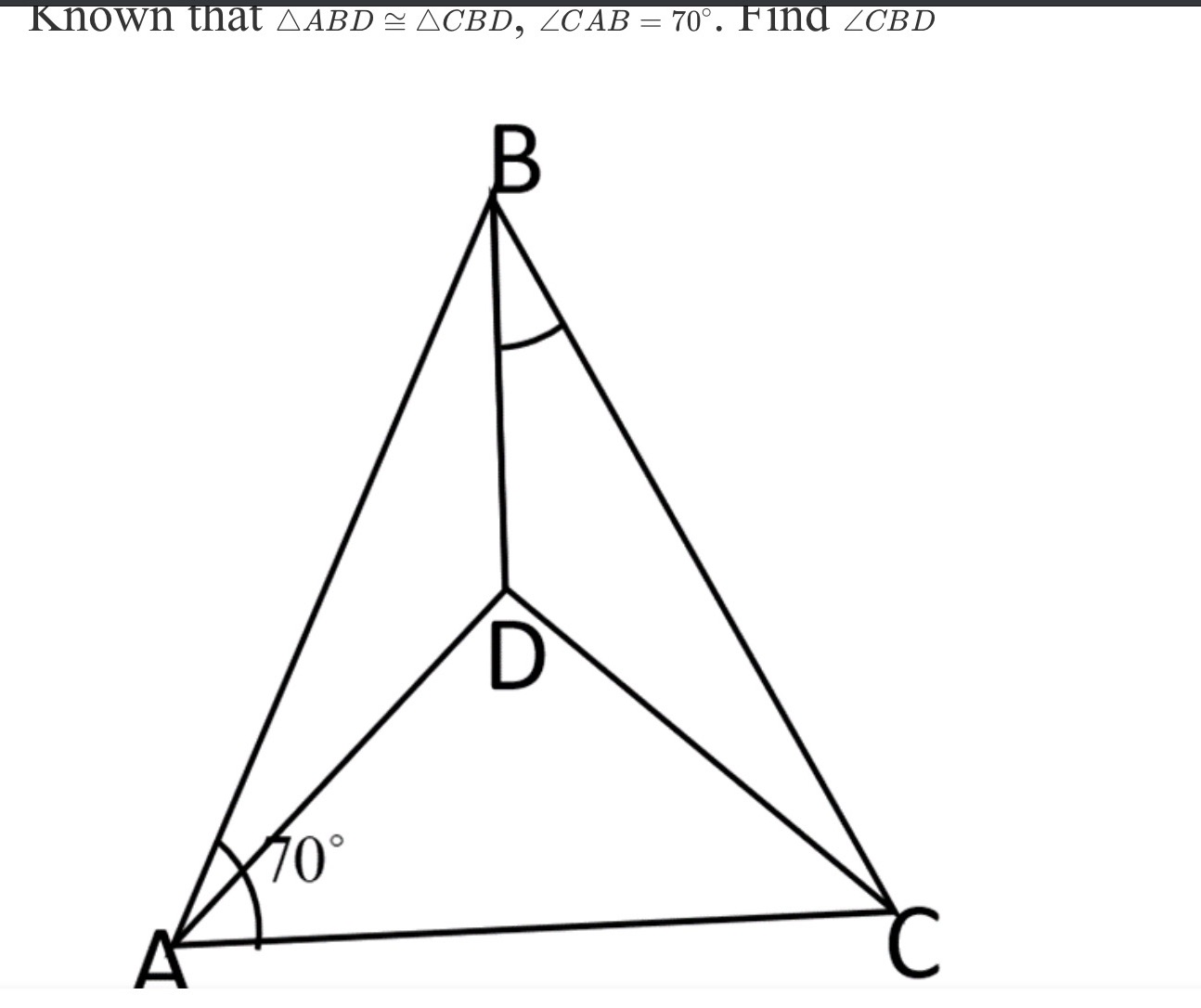 Known that $ ABD CBD$, $ CAB = 70^ $. | StudyX