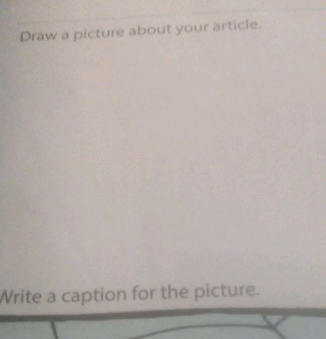 Draw a picture about your article. Write a | StudyX