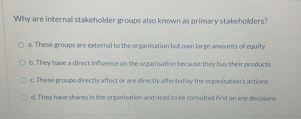 Why are internal stakeholder groups also | StudyX