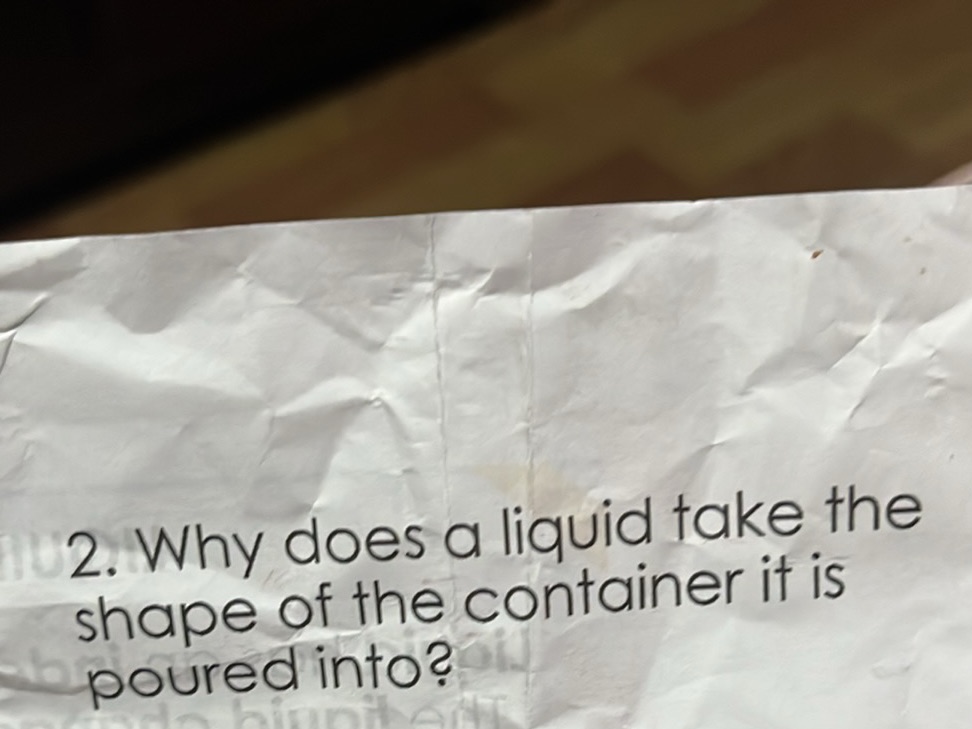 Why does a liquid take the shape of the | StudyX