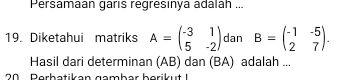 19. Diketahui matriks $A = -3 1 5 -2 | StudyX