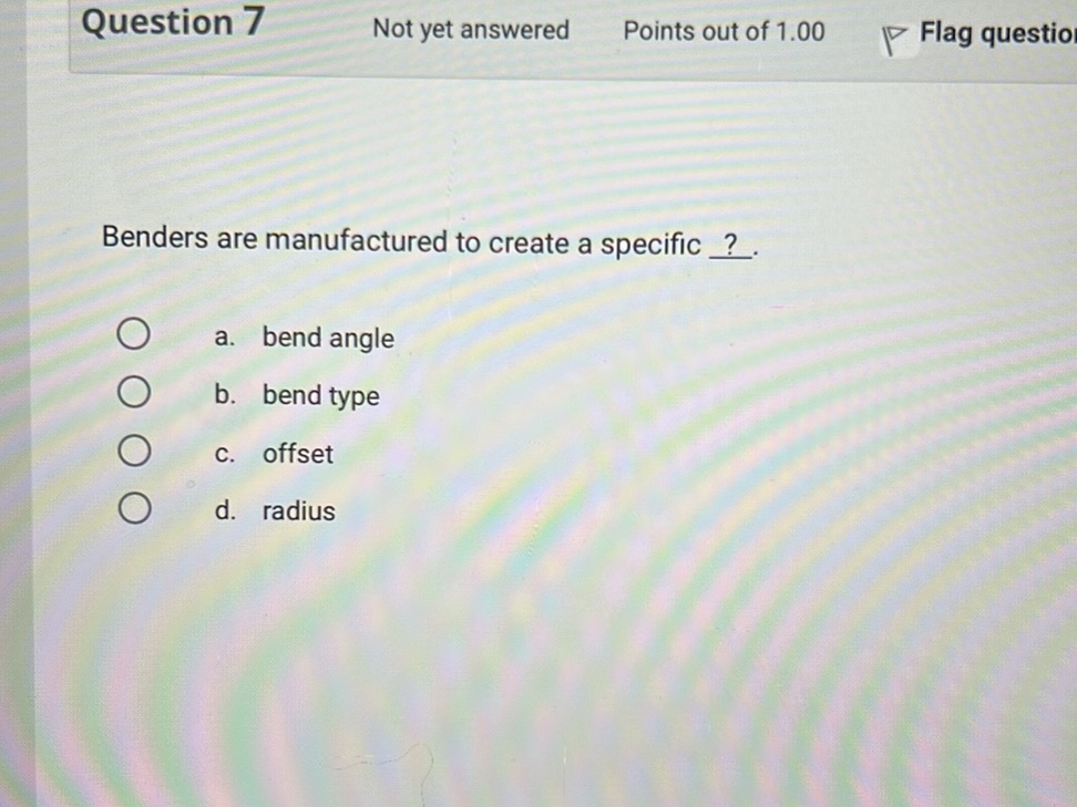 Benders are manufactured to create a | StudyX