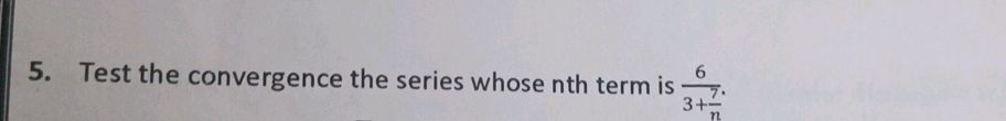 5. Test the convergence the series whose nth | StudyX