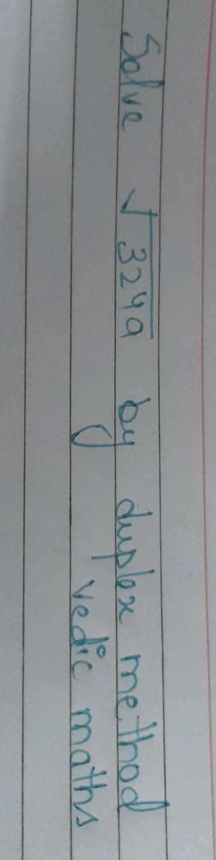 Solve $ {3249}$ by duplex method Vedic maths | StudyX