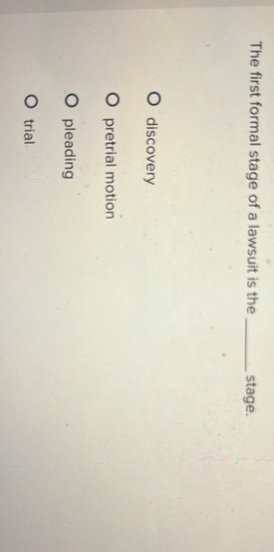 The first formal stage of a lawsuit is the | StudyX