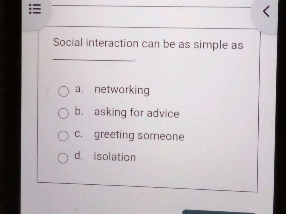 Social interaction can be as simple as a. | StudyX