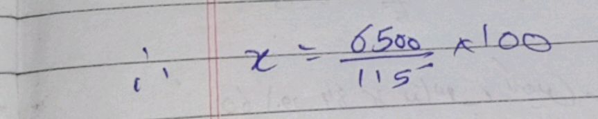 Calculate x: x = (6500/115) * 100