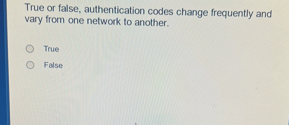 True or false, authentication codes change | StudyX