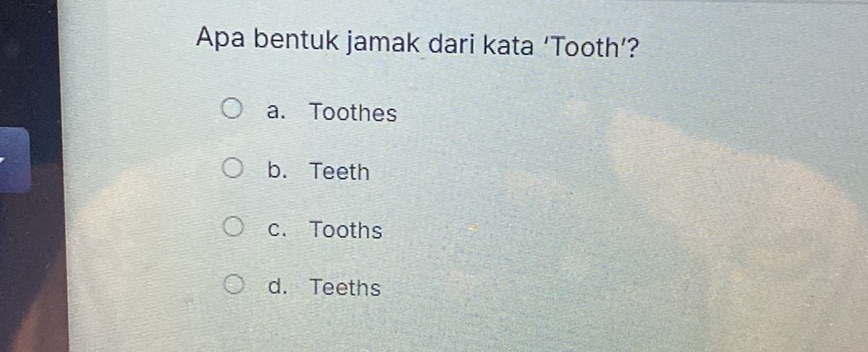 Apa bentuk jamak dari kata 'Tooth'? a. | StudyX