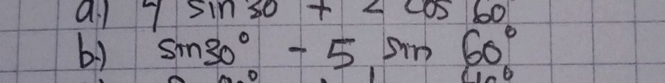 a) 7 sin 30 + 2 cos 60 b) sin 30° - 5 sin | StudyX
