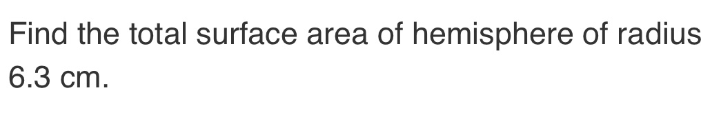 Find the total surface area of hemisphere of | StudyX