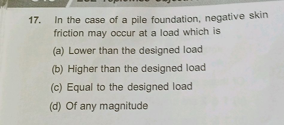 17. In the case of a pile foundation, | StudyX