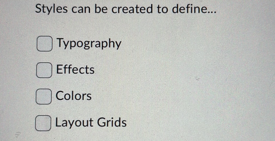 Styles can be created to define... | StudyX