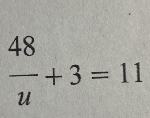 Solving for u in the equation 48/u + 3 = 11 | StudyX