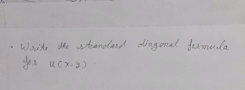 Write the standard diagonal formula for u(x, | StudyX
