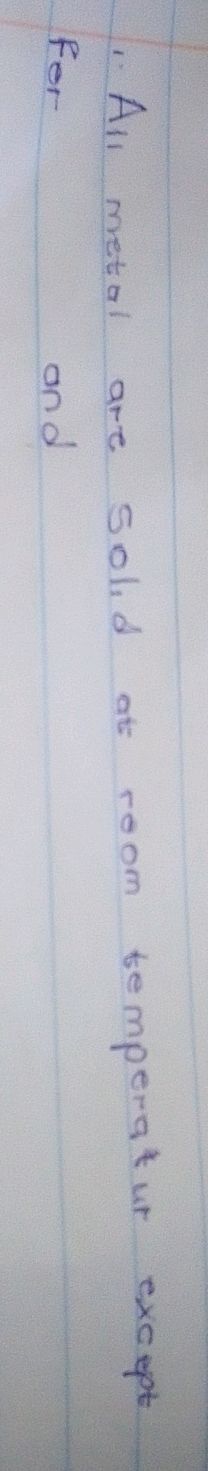 1. All metal are solid at room temperature | StudyX