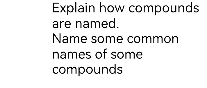 Explain how compounds are named. Name some | StudyX