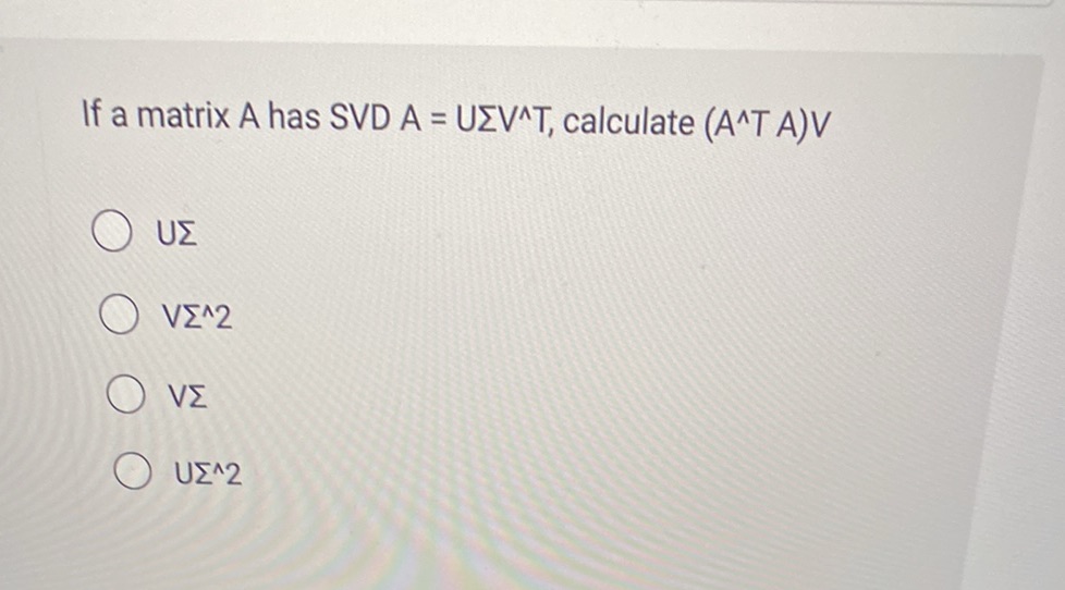 If a matrix A has SVD $A = U V^T$, | StudyX