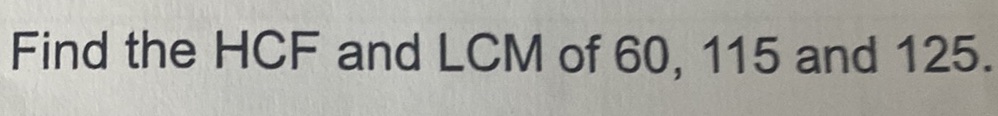 Find HCF and LCM of 60, 115, and 125 | StudyX
