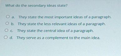 What do the secondary ideas state? a. They | StudyX