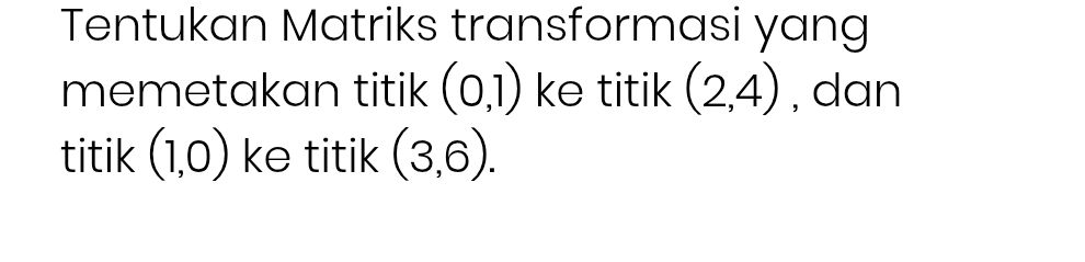 Tentukan Matriks transformasi yang memetakan | StudyX